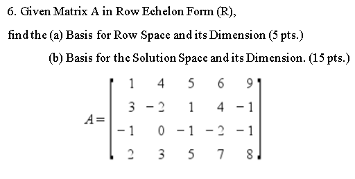 Solved 6. Given Matrix A in Row Echelon Form (R), find the | Chegg.com