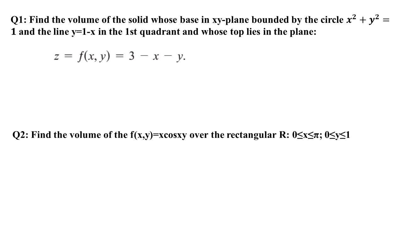 Solved = Q1: Find the volume of the solid whose base in | Chegg.com