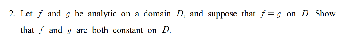 Solved 2. Let f and g be analytic on a domain D, and suppose | Chegg.com