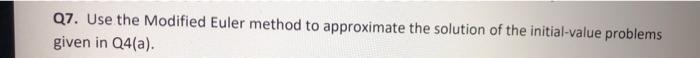 Solved Q7. Use the Modified Euler method to approximate the | Chegg.com