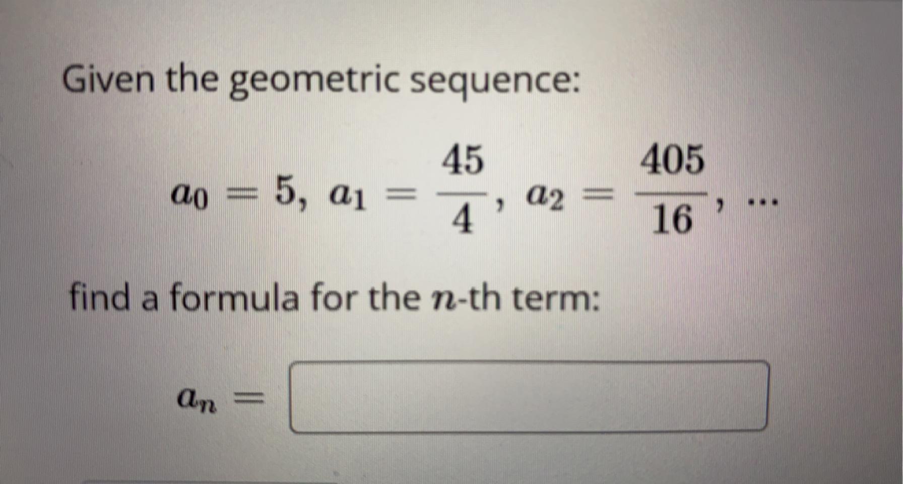 Solved Given the geometric sequence: a0=5,a1=445,a2=16405,… | Chegg.com