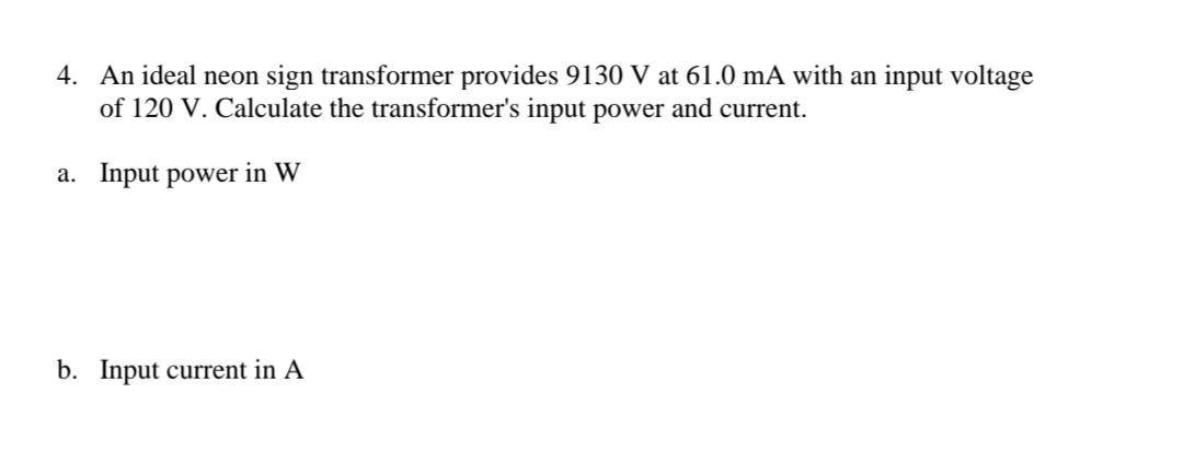 Solved 4. An ideal neon sign transformer provides 9130 V at | Chegg.com
