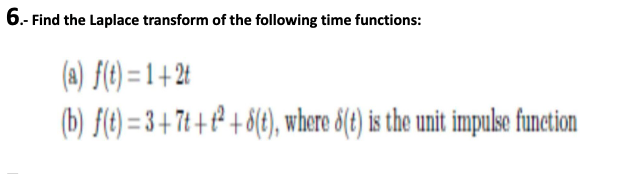 Solved 6.- Find the Laplace transform of the following time | Chegg.com