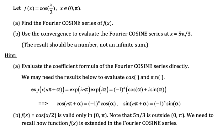 Solved Let f(x)=cos(2x),x∈(0,π). (a) Find the Fourier COSINE | Chegg.com