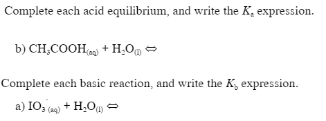 Solved Complete each acid equilibrium, and write the Ka | Chegg.com
