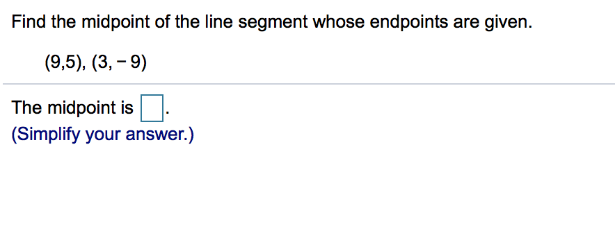 Solved Find the midpoint of the line segment whose endpoints | Chegg.com