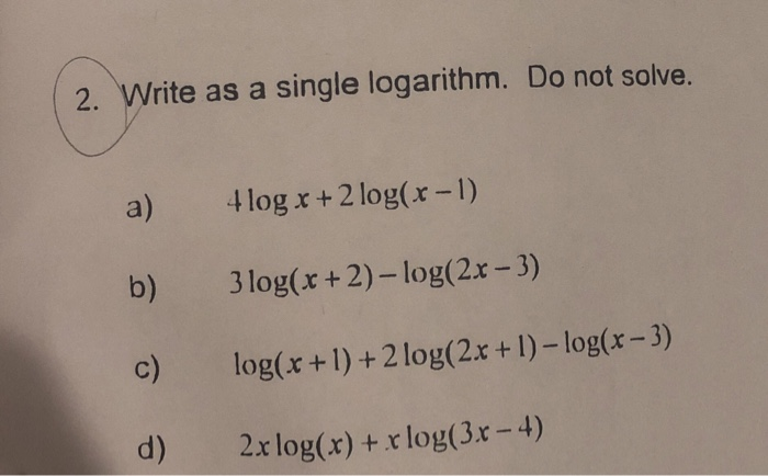 Solved 2. Write as a single logarithm. Do not solve. 4 log x | Chegg.com