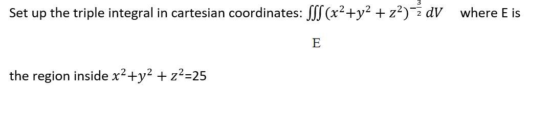 Solved Set up the triple integral in cartesian coordinates: | Chegg.com