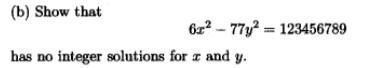 Solved (b) Show that 6x2 - 77y2 = 123456789 has no integer | Chegg.com