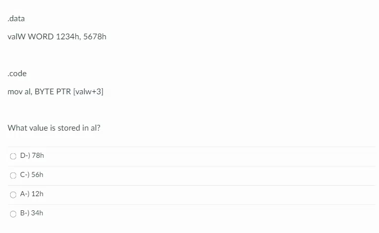 Solved data valW WORD 1234h, 5678h .code mov al, BYTE PTR | Chegg.com