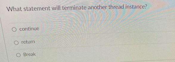Solved What statement will terminate another thread | Chegg.com