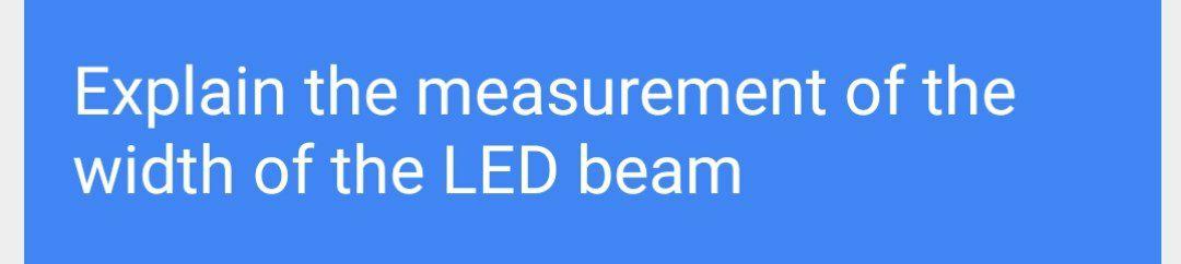 Solved Explain the measurement of the width of the LED beam | Chegg.com