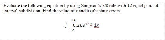Solved Evaluate the following equation by using Simpson's | Chegg.com