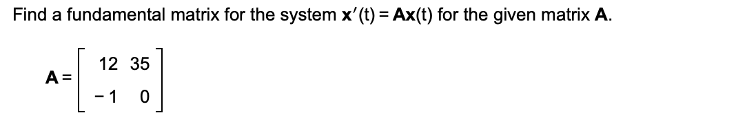 Solved Find a fundamental matrix for the system x′(t)=Ax(t) | Chegg.com