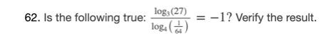 Solved 62. Is the following true: log4(641)log3(27)=−1 ? | Chegg.com