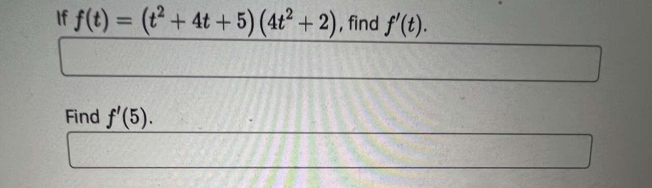 Solved If f(t)=(t2+4t+5)(4t2+2) Find f′(5). | Chegg.com