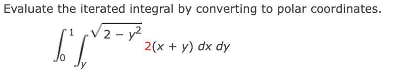 Solved Evaluate the iterated integral by converting to polar | Chegg.com