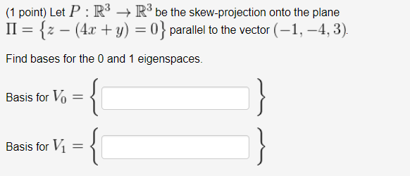 Solved (1 point) Let P: R3 R3 be the skew-projection onto | Chegg.com