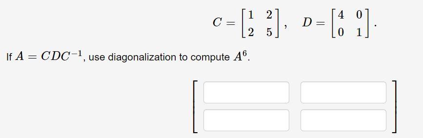 Solved 0-18]. --(: [] If A = CDC-1, use diagonalization to | Chegg.com
