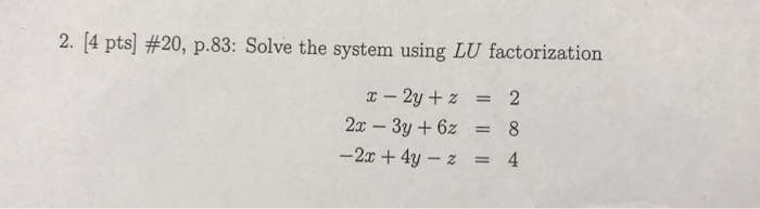 Solved Solve the system using LU factorization x - 2y + z = | Chegg.com