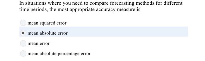Solved In situations where you need to compare forecasting | Chegg.com