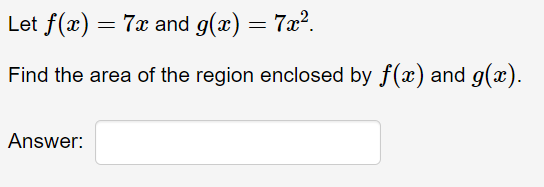 Solved Let f(x)=7x and g(x)=7x2. Find the area of the region | Chegg.com