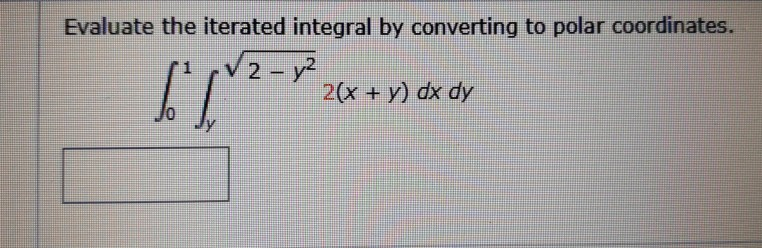 Solved Evaluate the iterated integral by converting to polar | Chegg.com