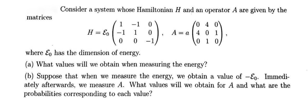 Solved Consider a system whose Hamiltonian H and an operator | Chegg.com