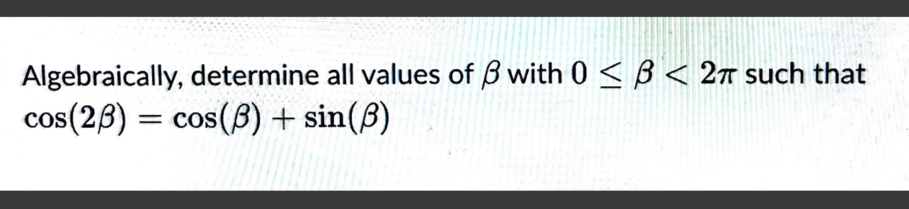 Solved Algebraically, determine all values of β with 0≤β