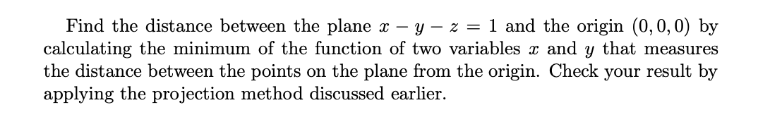 Solved Find the distance between the plane x – y – z = 1 and | Chegg.com