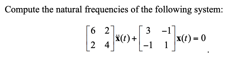 Solved Compute the natural frequencies of the following | Chegg.com