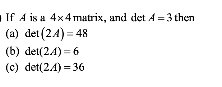 Solved If A is a 4x4 matrix, and det A = 3 then (a) det(2 | Chegg.com