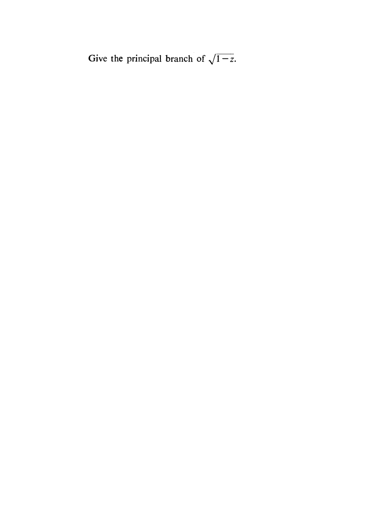 Solved Give the principal branch of /1-z. | Chegg.com