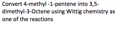 Solved Convert 4-methyl -1-pentene into 3,5dimethyl-3-Octene | Chegg.com