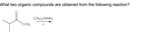 Solved What two organic compounds are obtained from the | Chegg.com