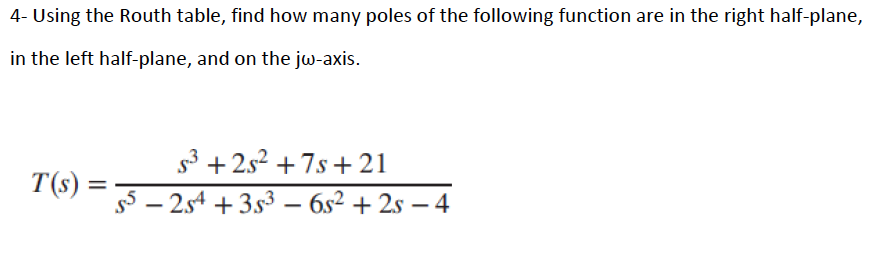 Solved 4- Using the Routh table, find how many poles of the | Chegg.com