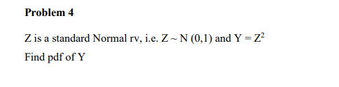 Solved Problem 4 Z is a standard Normal rv, i.e. Z-N (0,1) | Chegg.com