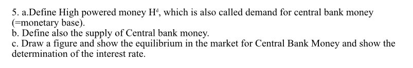 Solved 5. a.Define High powered money Hd, which is also | Chegg.com