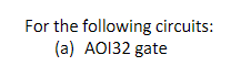 Solved For the following circuits: (a) AOI32 gate1. Draw the | Chegg.com