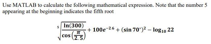 Solved Use MATLAB to calculate the following mathematical | Chegg.com