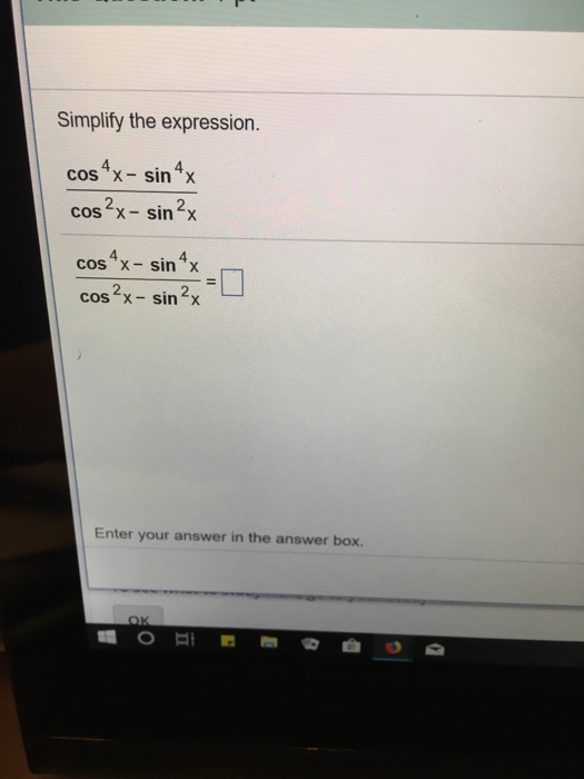 Solved Simplify the expression. 4 4 COS X- sinX cos x- sin x | Chegg.com
