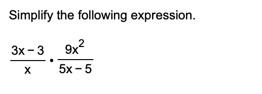 Solved Simplify the following expression.3x-3x*9x25x-5 | Chegg.com