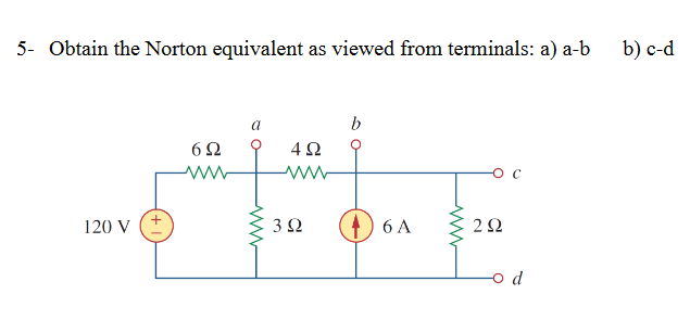 Solved 5- Obtain the Norton equivalent as viewed from | Chegg.com