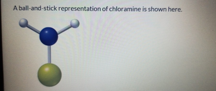 Solved A ball-and-stick representation of chloramine is | Chegg.com