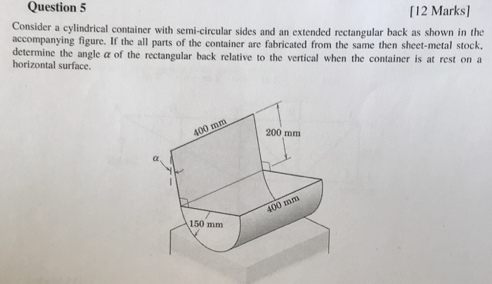Solved [12 Marks] Question Consider a cylindrical container | Chegg.com