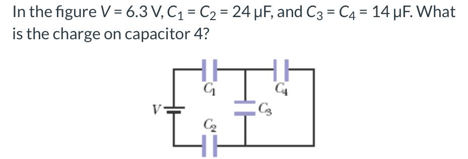 Solved In the figure V = 6.3V, C1 = C2 = 24 uF, and C3 = C4 | Chegg.com