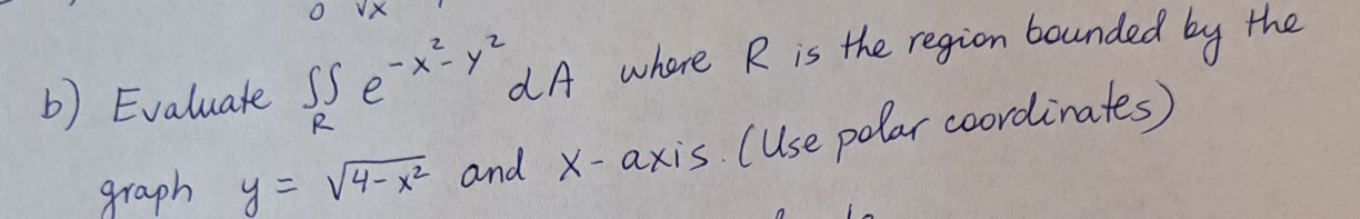Solved b) Evaluate ∬Re−x2−y2dA where R is the region bounded | Chegg.com