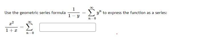 Solved Use the geometric series formula 1−y1=∑n=0∞yn to | Chegg.com