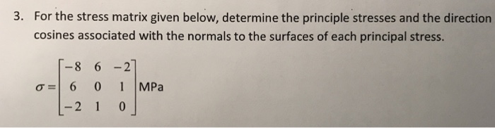 Solved For the stress matrix given below, determine the | Chegg.com