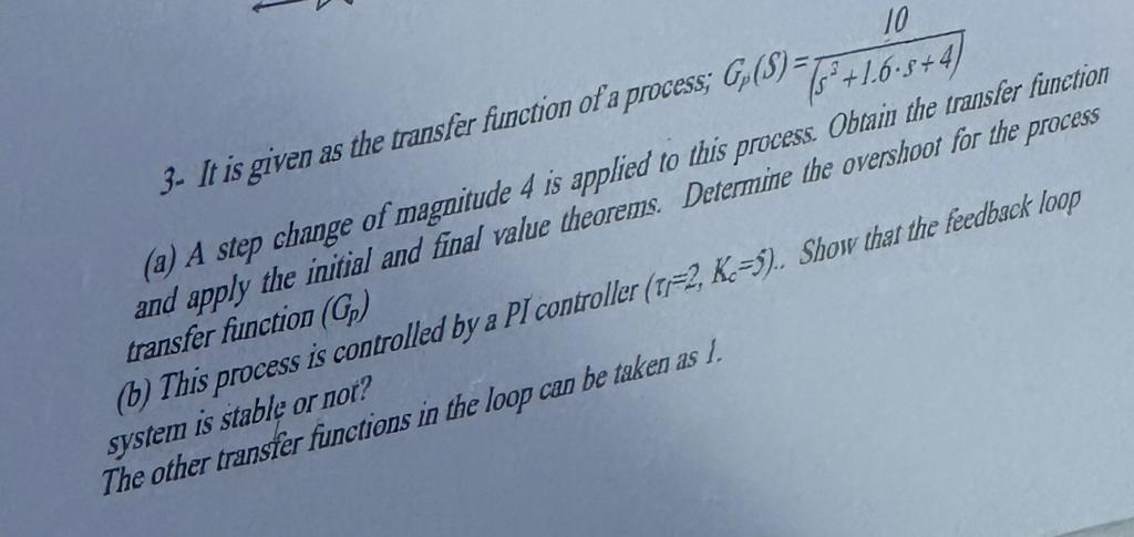 Solved 3. It is given as the transfer function of a process; | Chegg.com